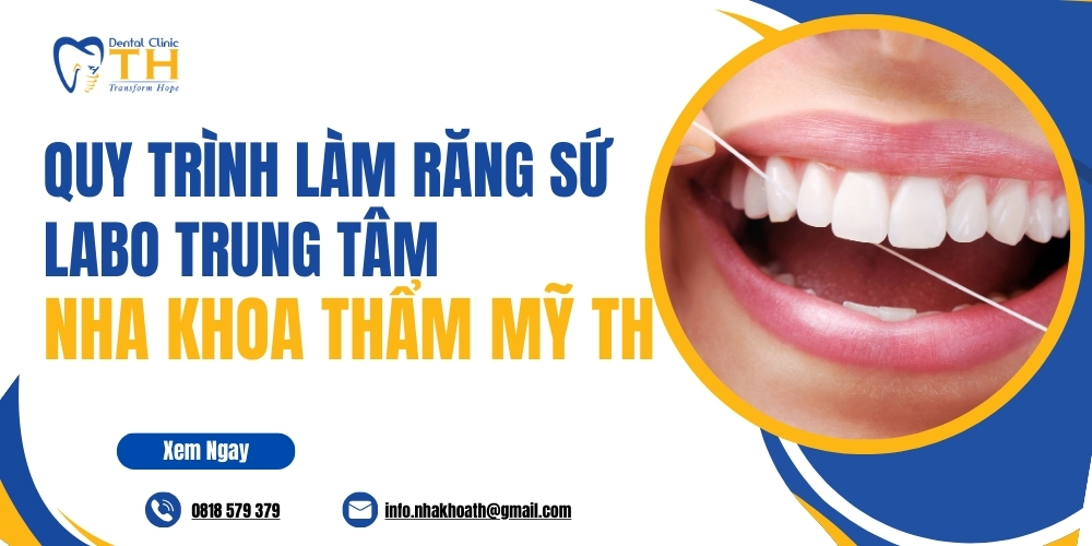 Quy Trình Làm Răng Sứ Trong Labo Tại Trung Tâm Nha Khoa Thẩm Mỹ TH | Nha khoa TH